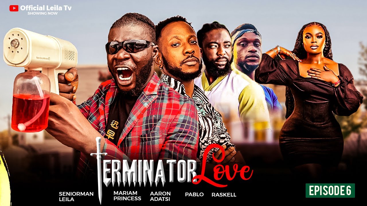 TERMINATOR LOVE EPISODE 6 LEILA FT AaRON ADATSI ,PABLO ,MIRIAM ,SOBOLO ...