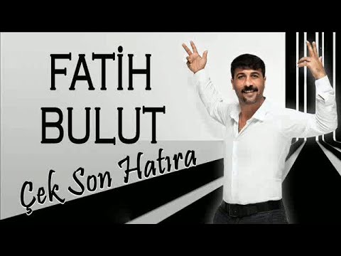 Fatih Bulut - Çek Son Hatıra - YENİ 2020