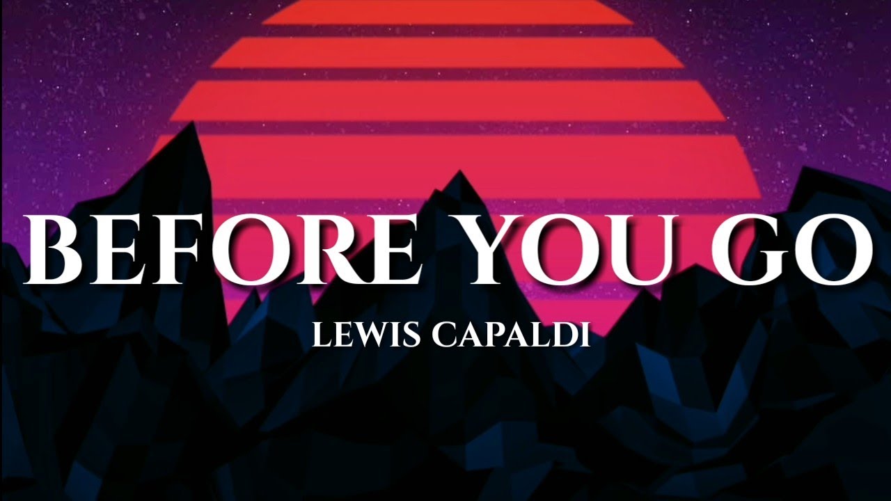 Before You Go - Lewis Capaldi - YouTube