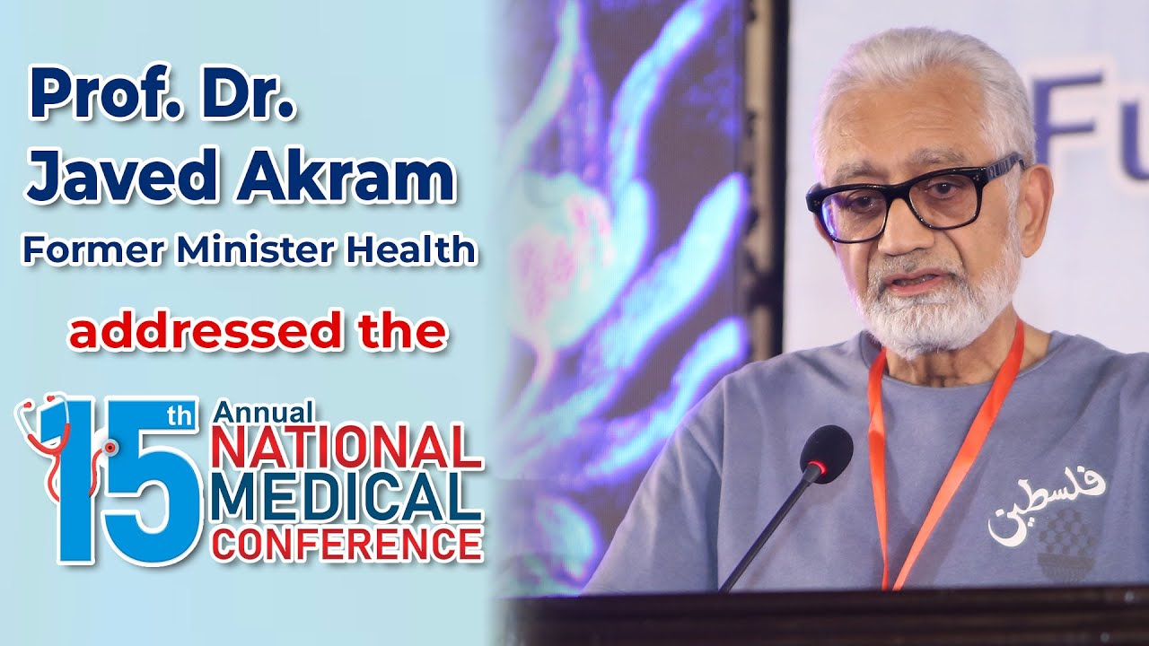 Prof. Dr. Javed Akram addressed the 15th Annual National Medical ...