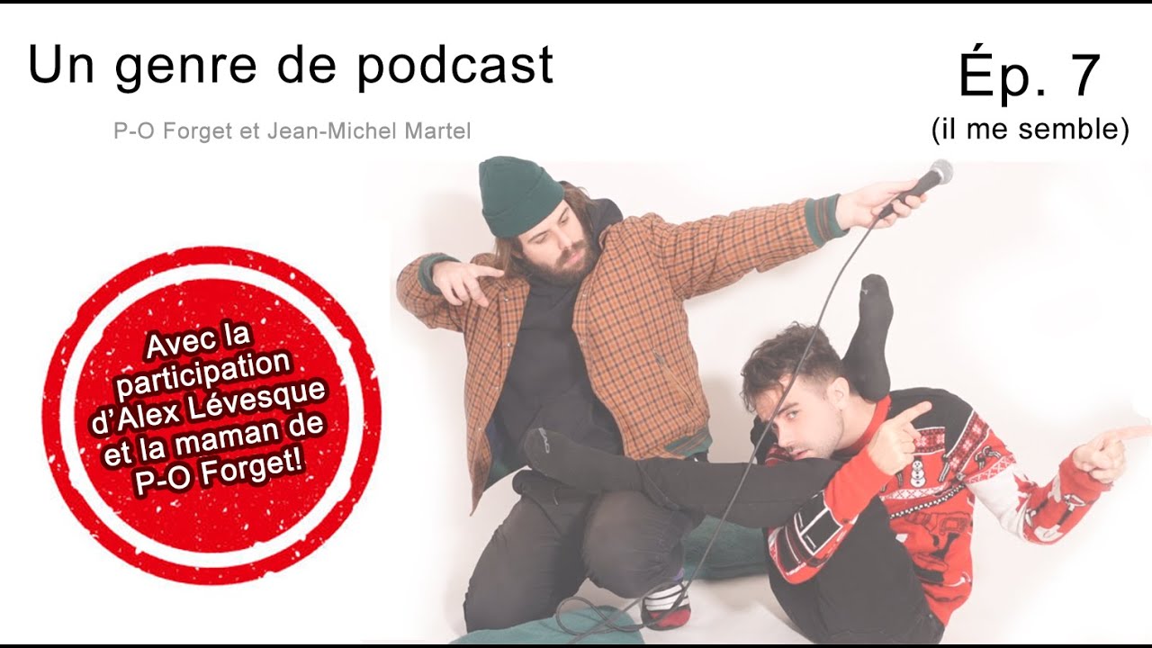Un genre de podcast - Ép. 7 (il me semble) - (P-O Forget et Jean-Michel ...