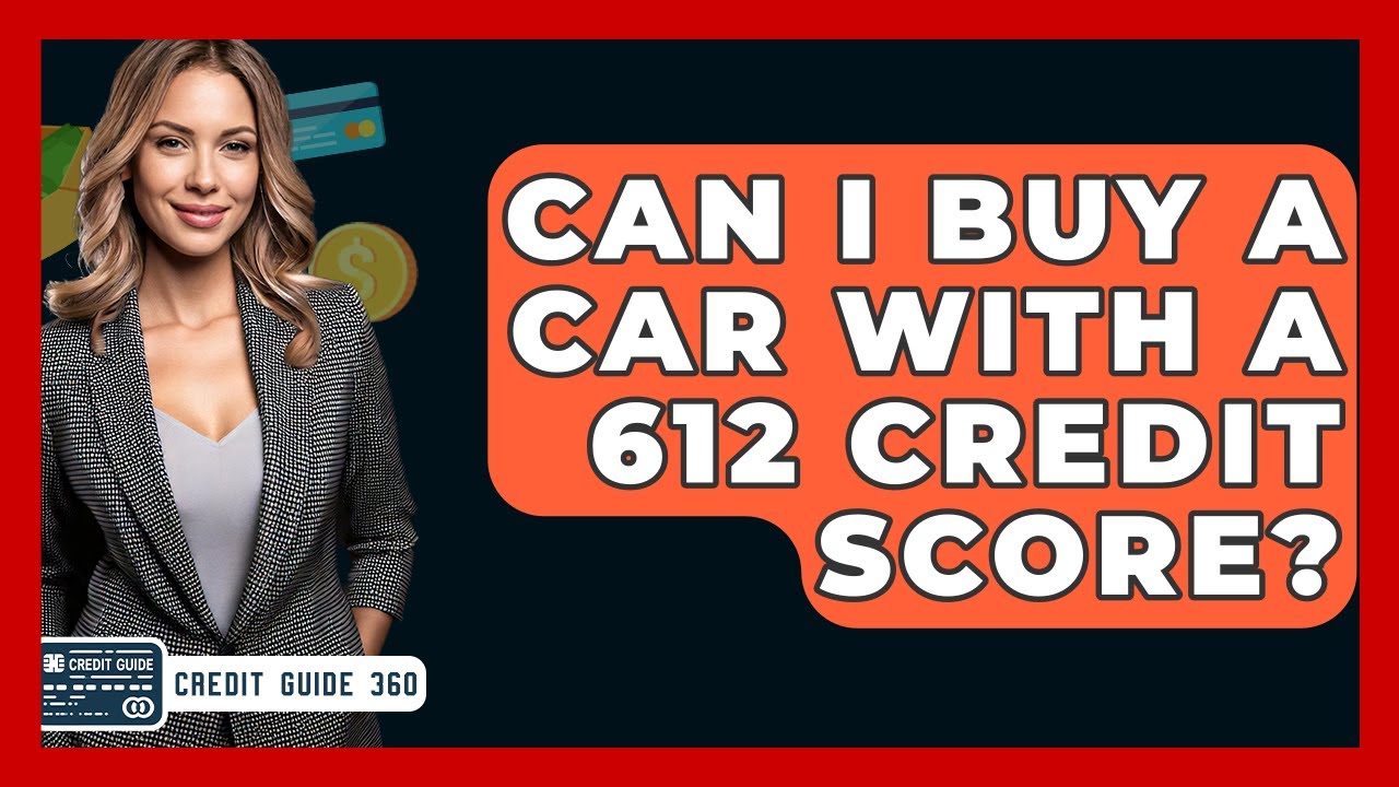 Can I Buy A Car With A 612 Credit Score CreditGuide360 YouTube Can I Buy A Car With A 612 Credit Score CreditGuide360 YouTube