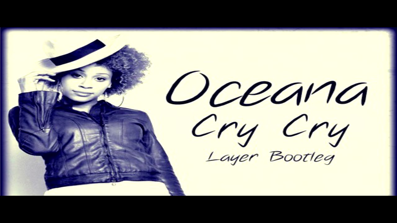 Oceana - Cry Cry (Layer Bootleg) - YouTube