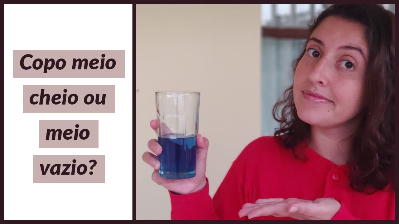 COPO MEIO CHEIO OU MEIO VAZIO? - YouTube