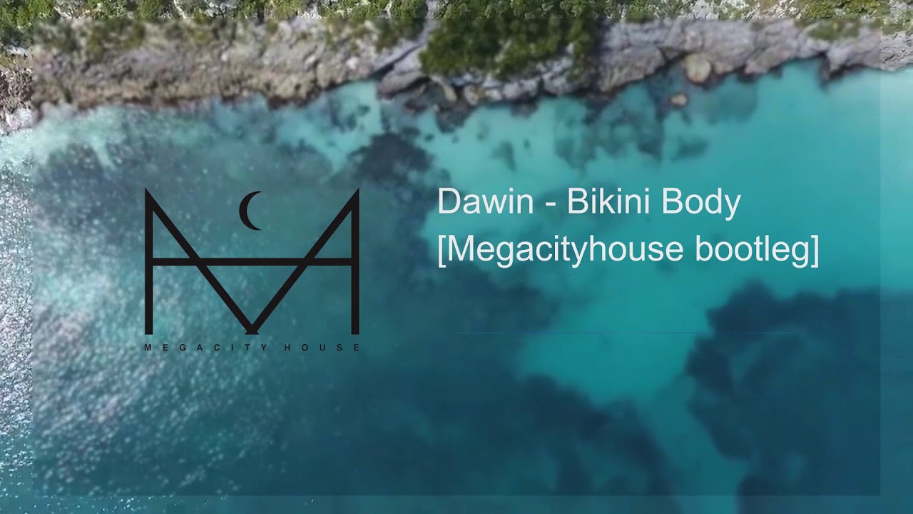 Dawin Bikini Body megacityhouse bootleg - YouTube