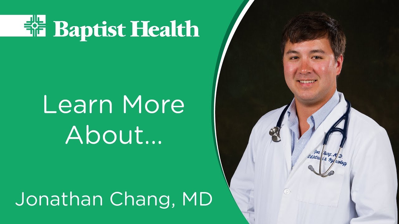 Get to know Dr. Jonathan Chang, OB/GYN with Baptist Health Medical ...