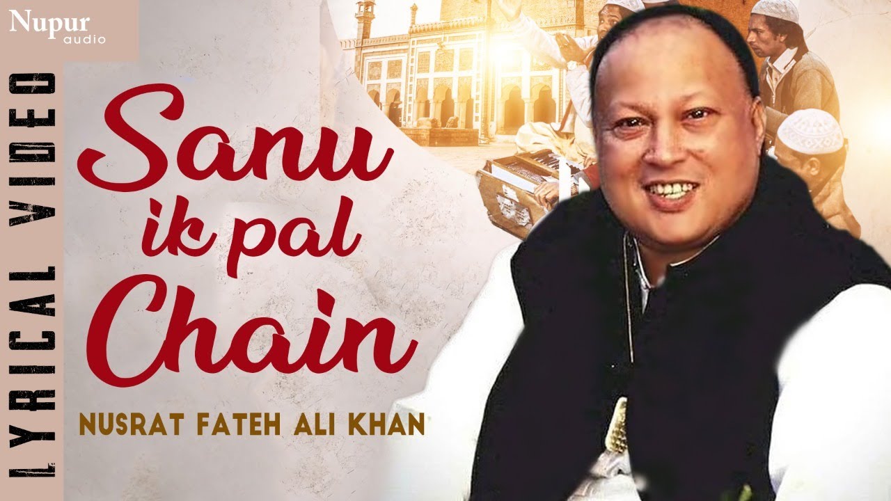 Sanu Ik Pal Chain Na Aave Full Lyrical Video Song by Nusrat Fateh Ali ...