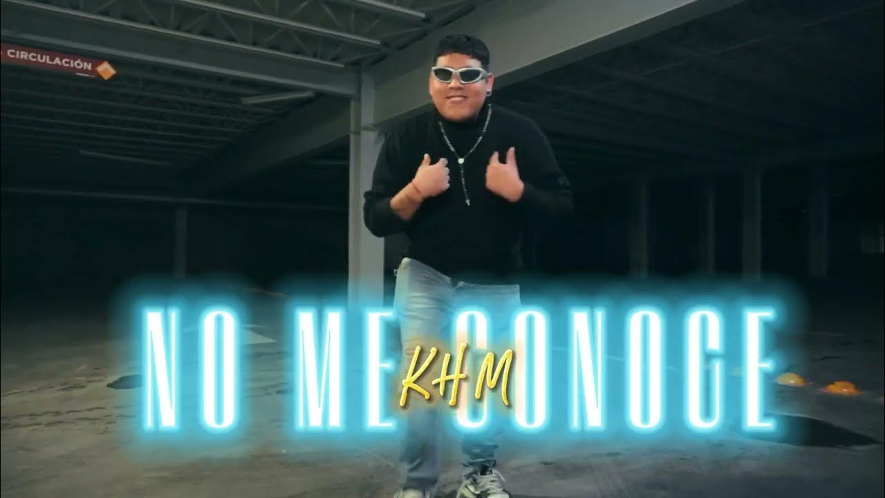 NO ME CONOCE (Video Oficial) KHM - YouTube