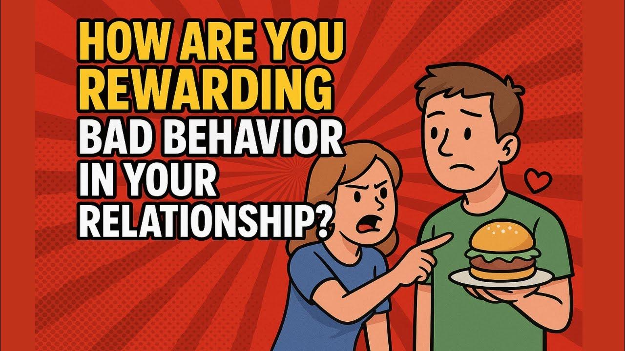 How are you rewarding bad behavior in your relationship relationships ...