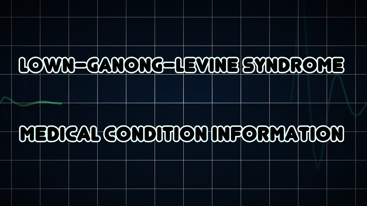 Lown–Ganong–Levine syndrome (Medical Condition) - YouTube