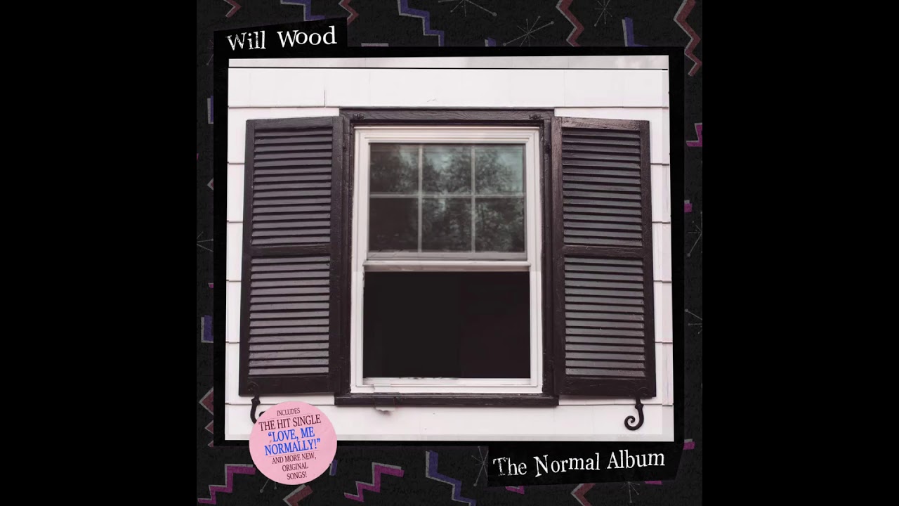 Will Woods The Normal Album But the Song Ends When He Says the Word ...