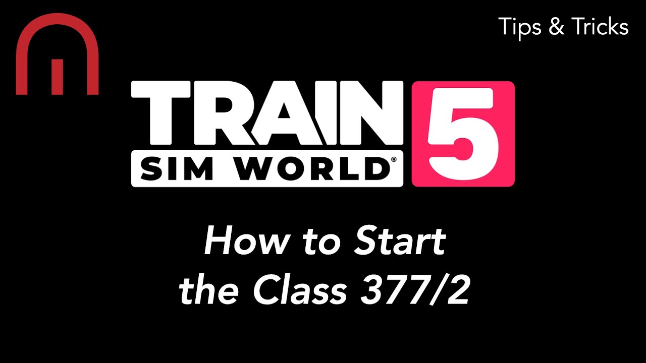 Train Sim World 5 - TIPS AND TRICKS - How to Start Up the Class 377/2 ...