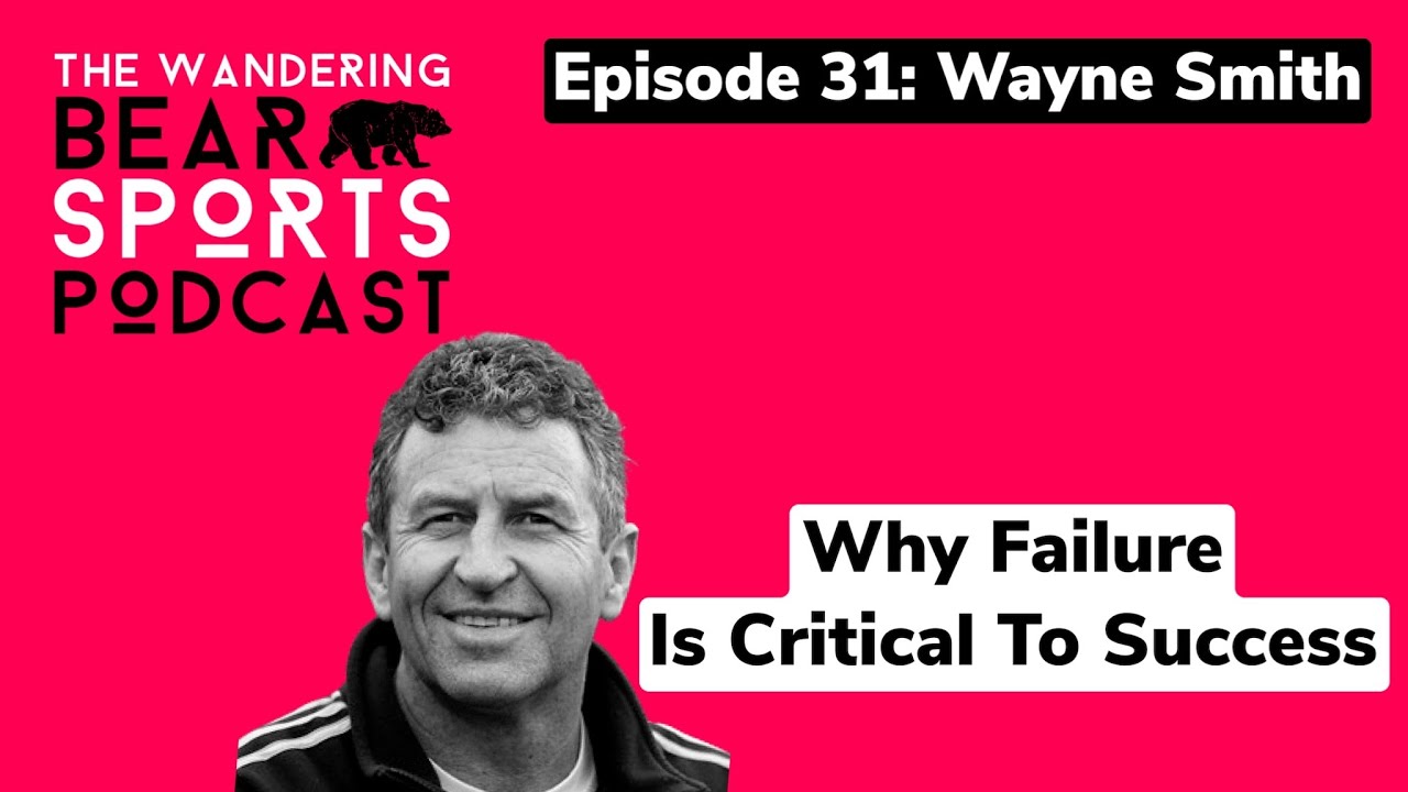 Episode 31: Wayne Smith - Don’t Be Afraid Of Failure - YouTube