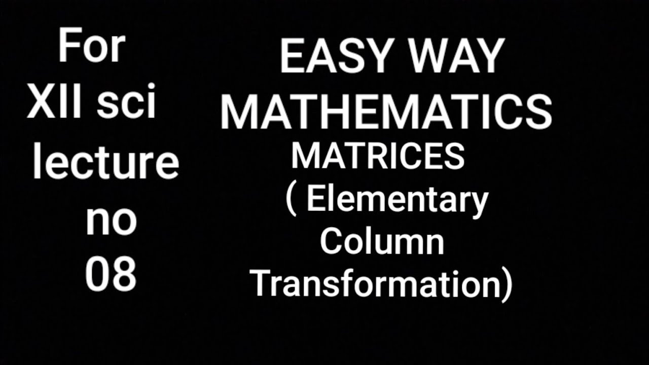 MATRICES (Elementary Column Transformation) - YouTube