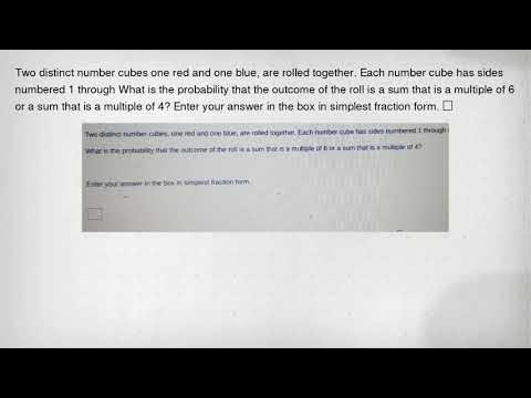 Two distinct number cubes one red and one blue, are rolled together. Each number cube has sides ...