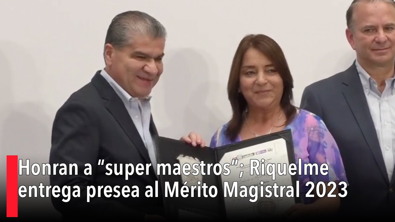 Honran a “super maestros”; Riquelme entrega presea al Mérito Magistral ...
