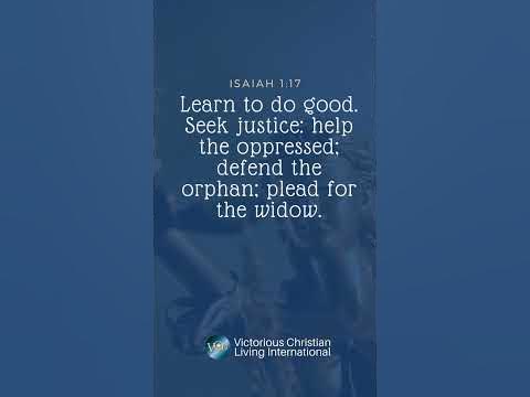 Learn to do good Seek justice help the oppressed; defend the orphan ...