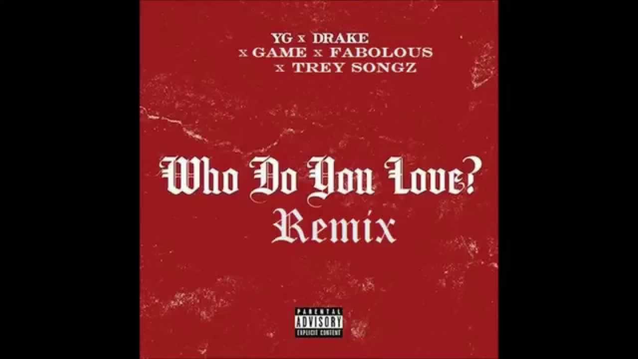 YG ft. Drake, Game, Fabolous, & Trey Songz - Who Do You Love (Remix ...