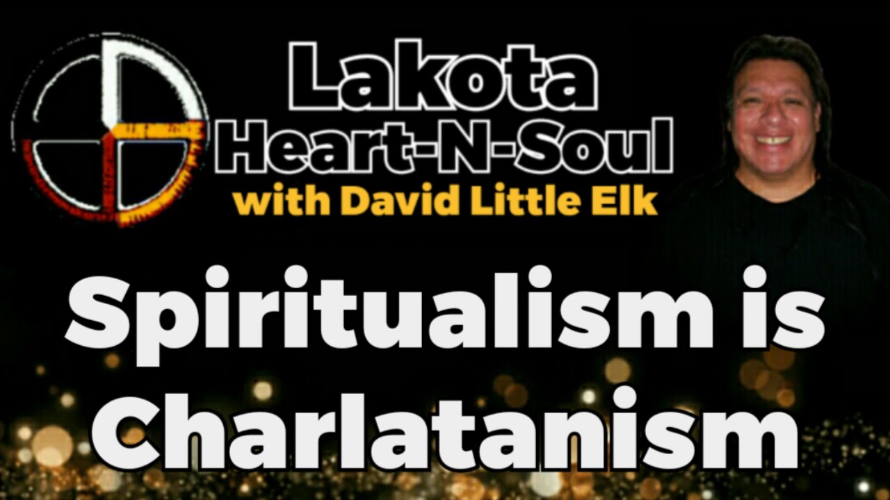 David Little Elk - Spiritualism Is Charlatanism - Lakota Heart-N-Soul ...