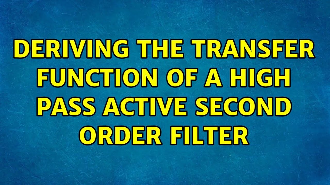 Deriving The transfer Function of a high Pass active second Order ...