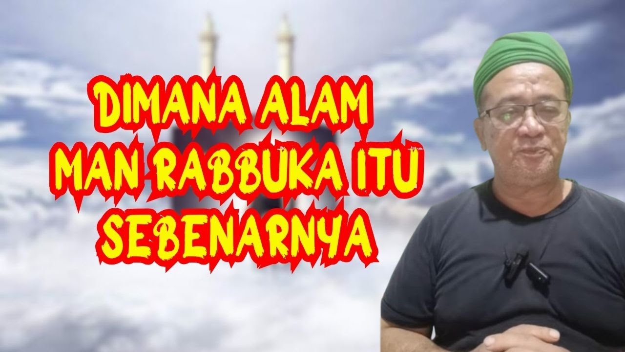 Dimana Alam Man Rabbuka Itu Sebenarnya? | Abah Setu MDNH - YouTube