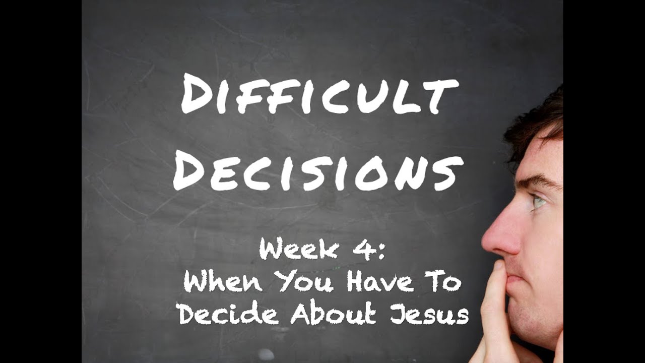 Difficult Decisions: When You Have To Decide About Jesus - YouTube