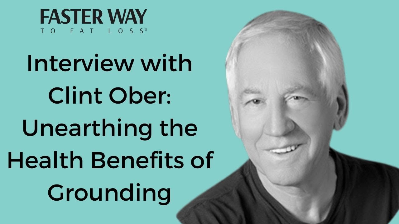 Interview with Clint Ober: Unearthing the Health Benefits of Grounding ...