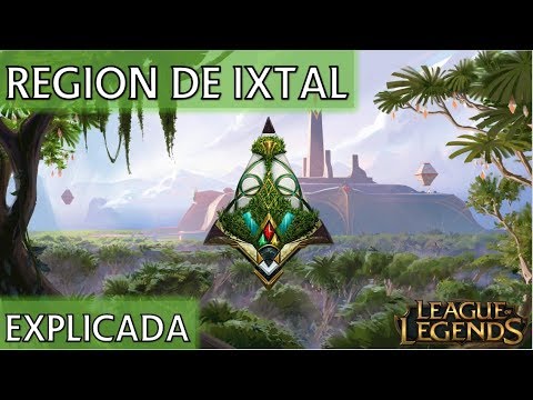 (Video Desactualizado) Región de Ixtal EXPLICADA //Universo LoL ...