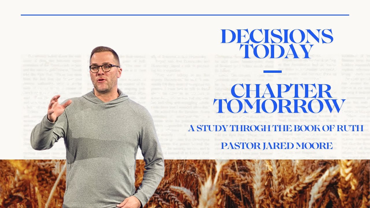 Decisions Today - Chapter Tomorrow | A Study Through the Book of Ruth ...