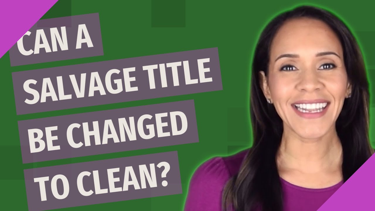 Can A Salvage Title Be Changed To Clean YouTube can-a-salvage-title-be-changed-to-clean-youtube