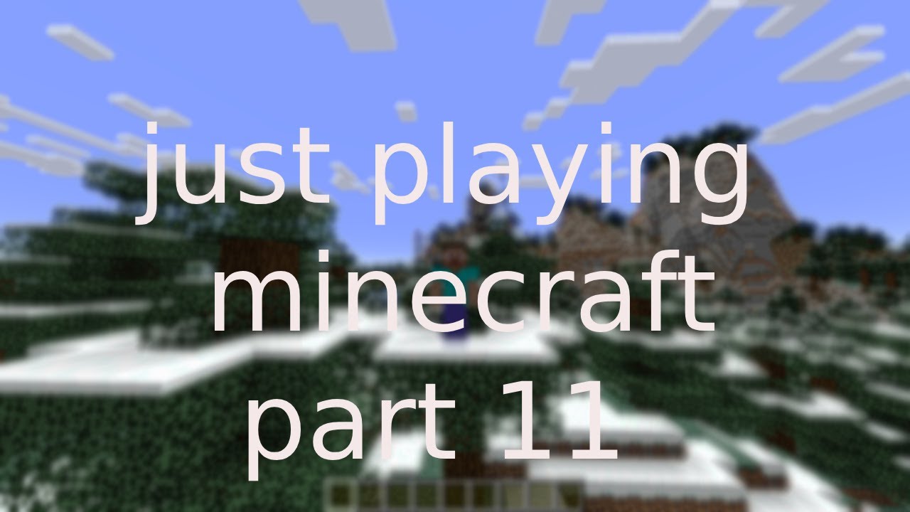 just playing minecraft part 11 - YouTube