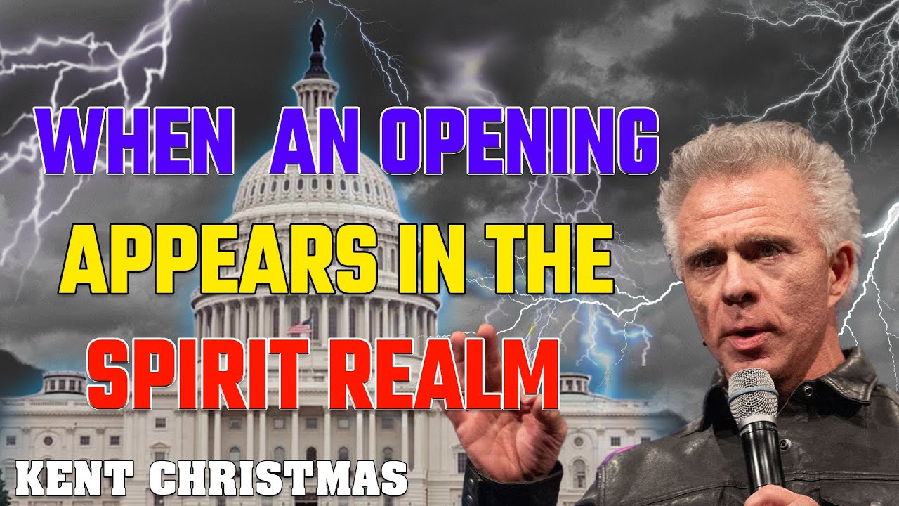 Kent Christmas PROPHETIC WORD | WHEN AN OPENING APPEARS IN THE SPIRIT ...