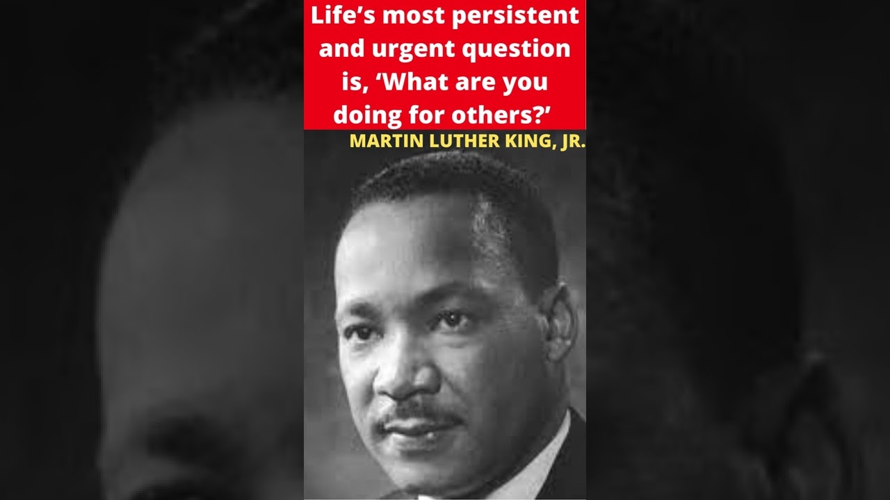 MARTIN LUTHER KING, JR Life’s most persistent and urgent question is ...