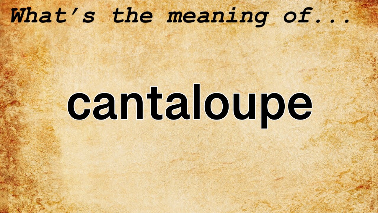 Cantaloupe Meaning Definition Of Cantaloupe YouTube cantaloupe-meaning-definition-of-cantaloupe-youtube