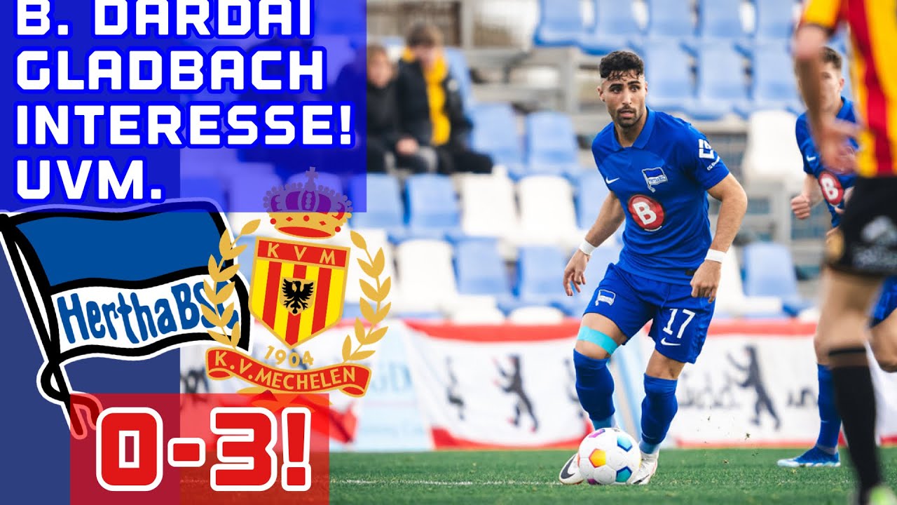HERTHA BSC vs. MECHELEN 0-3! Fazit zu wenig. Gladbach an BENCE DARDAI interessiert. Tim Hoffmann ...