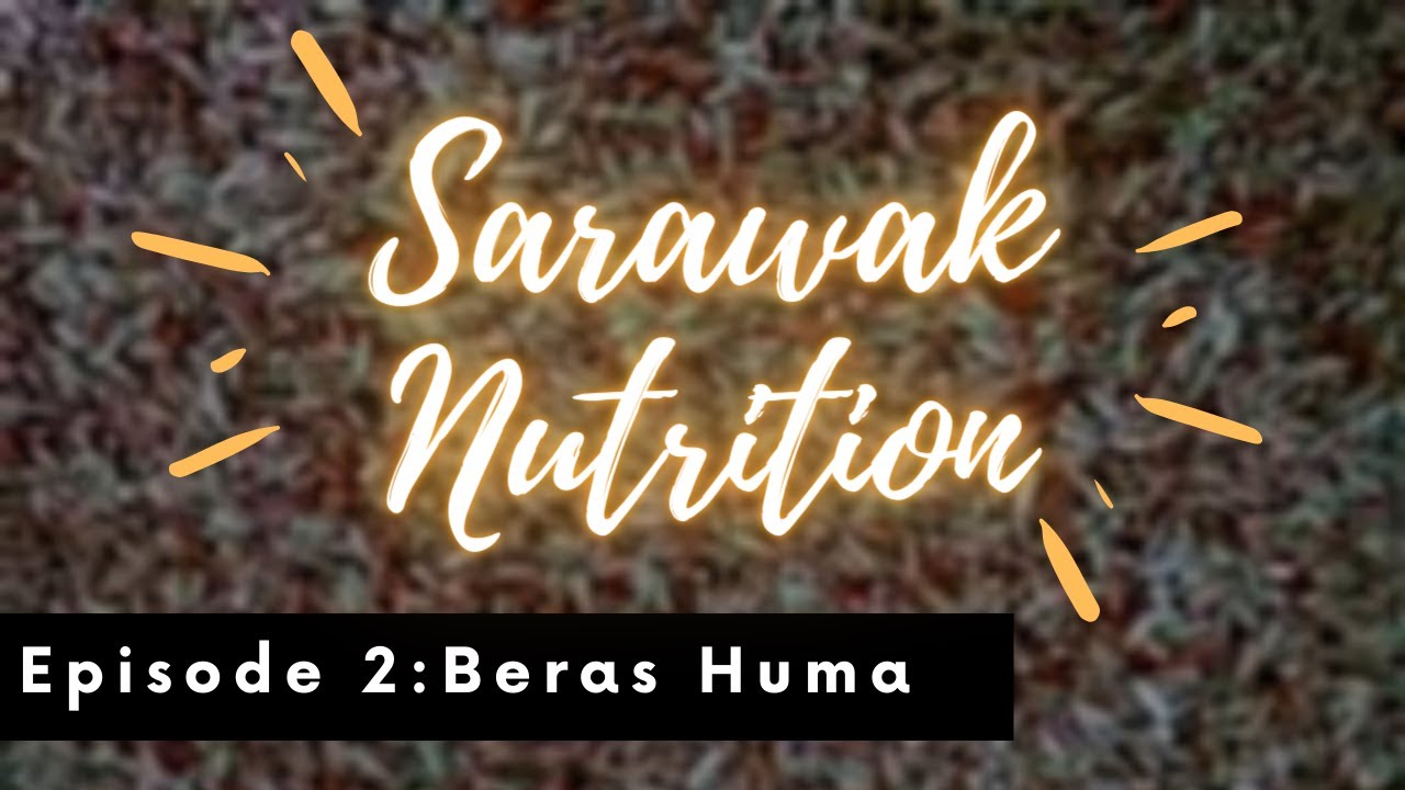 Sarawak Nutrition Episode 3 - Beras Huma - YouTube