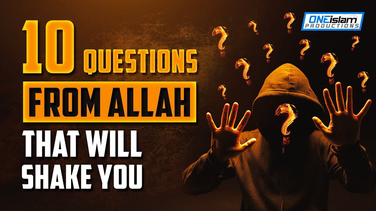 10 QUESTIONS FROM ALLAH THAT WILL SHAKE YOU - YouTube