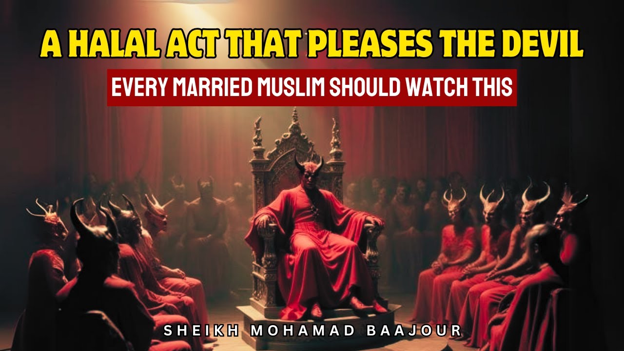 A HALAL ACT THAT MAKES THE SHAITAN (DEVIL) VERY HAPPY | Shaykh Mohamad ...