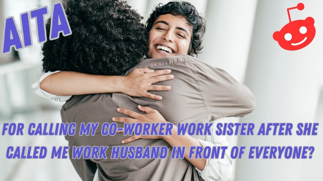 AITA for calling my coworker work sister after she called me work ...