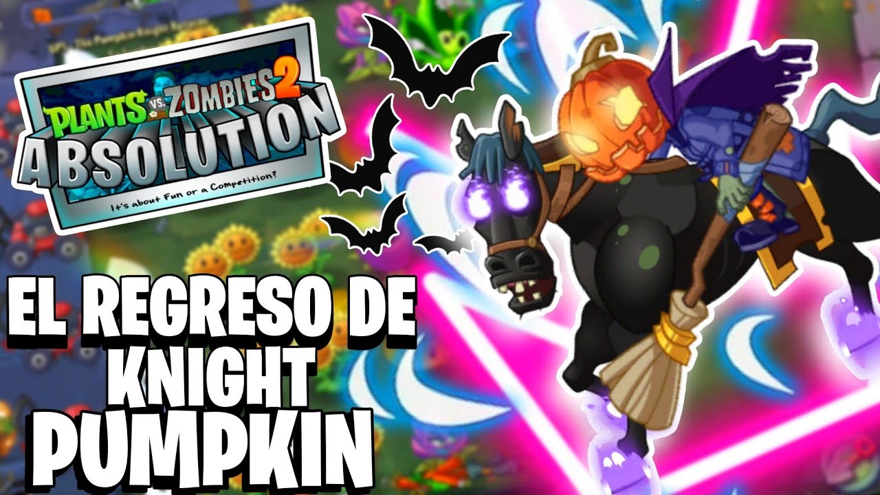 Pvz2 ABSOLUTION EL REGRESO DE PUMPKIN KNIGHT EL CABALLERO CALABAZA ...