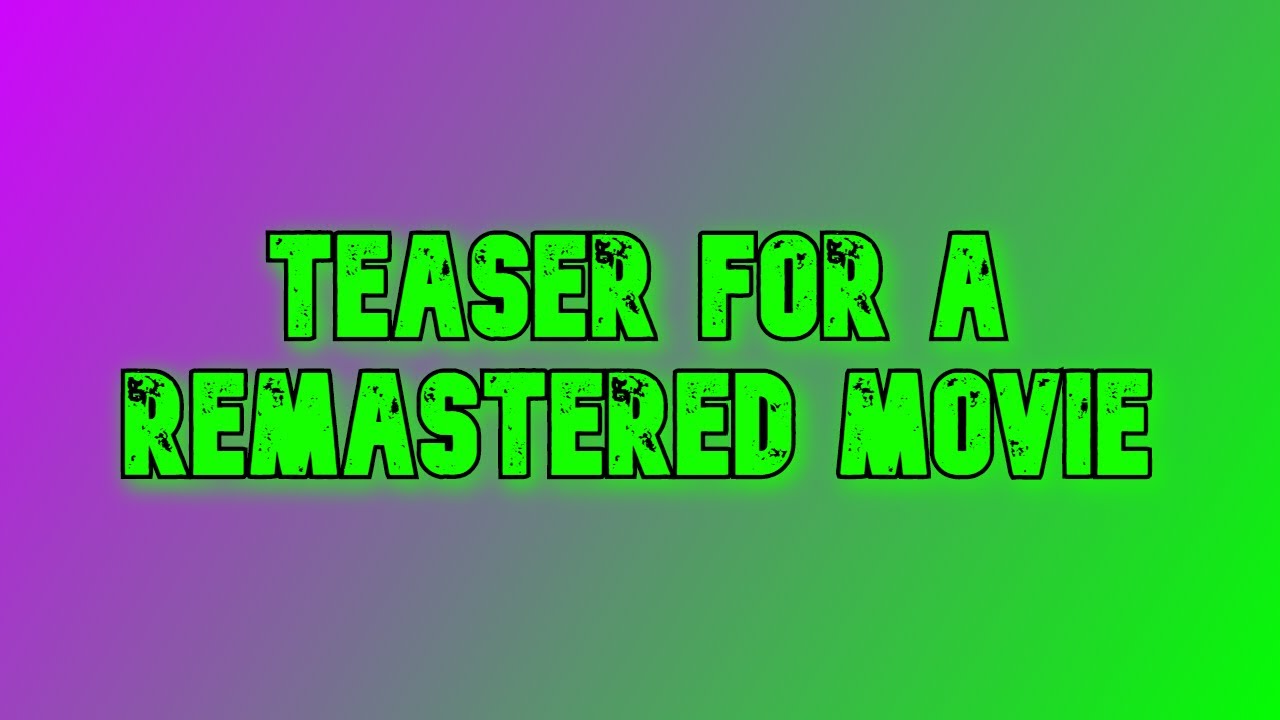 Teaser For A Remastered Movie - YouTube