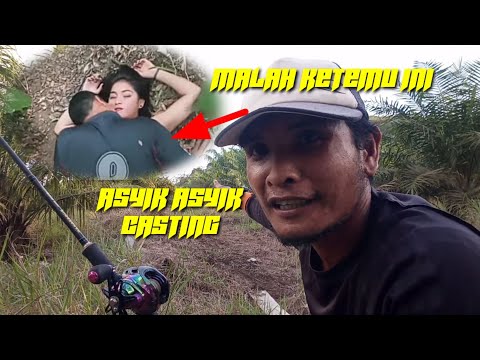 MANCING AMBYAR || CASTING GABUS DI PERKEBUNAN KELAPA SAWIT MALAH KETEMU SEPASANG KEKASIH LAGI WK WK
