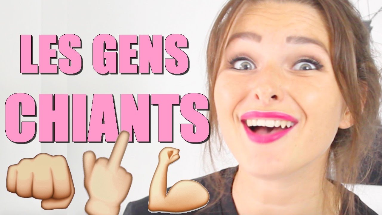 LES GENS CHIANTS !!! - YouTube