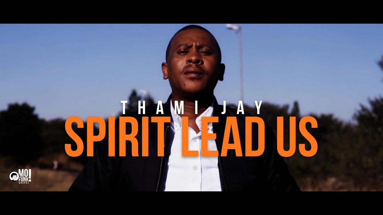 Thami Jay - Spirit Lead Us (Official Music Video) - Gospel Song - YouTube