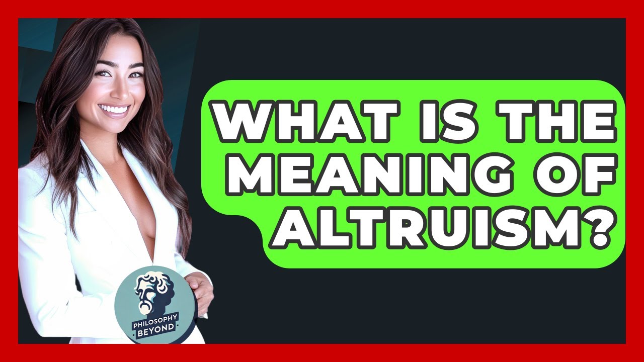 What Is The Meaning Of Altruism? - Philosophy Beyond - YouTube