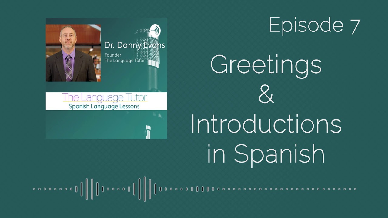 Greetings and Introductions in Spanish | The Language Tutor Podcast (Ep ...