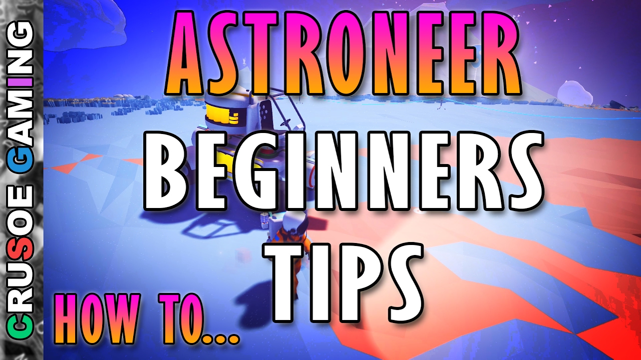 ASTRONEER - Tips and Tricks for Beginners (PC Tutorial, Walkthrough ...