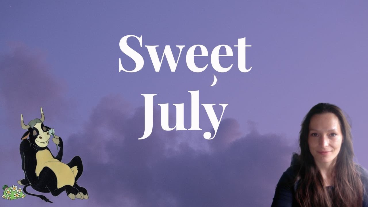 Sweet July! July Energies and How to Maneuver Through the Month ...