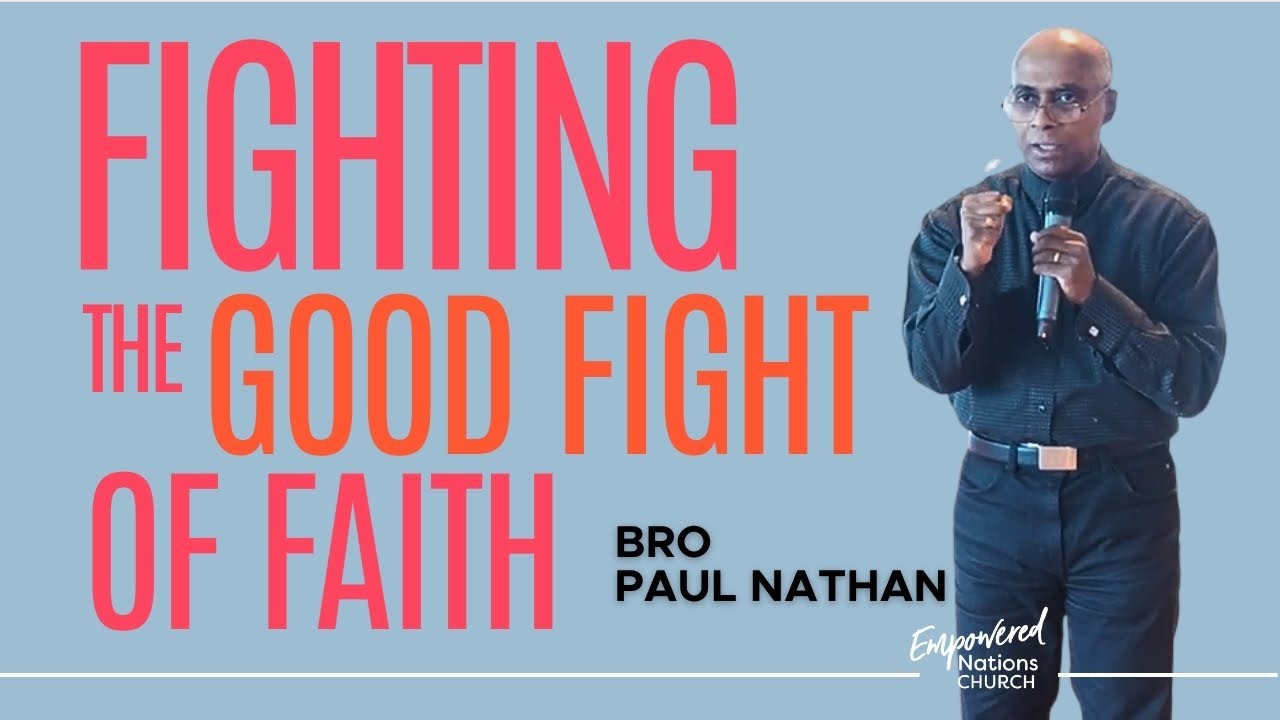 FIGHTING THE GOOD FIGHT OF FAITH | Bro Paul Nathan | Church Sermon ...