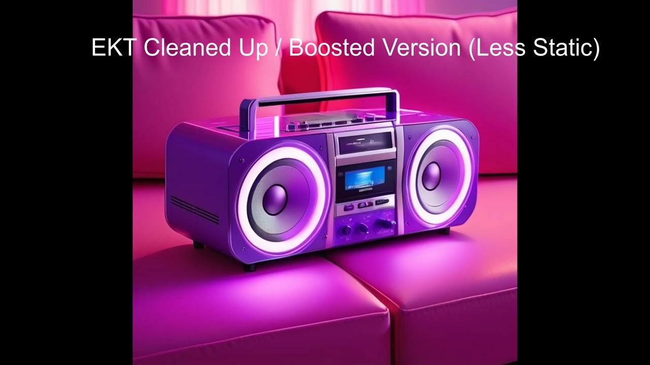 EKT Cleaned Up / Boosted Version (Less Static)(SFW) #EKT - YouTube